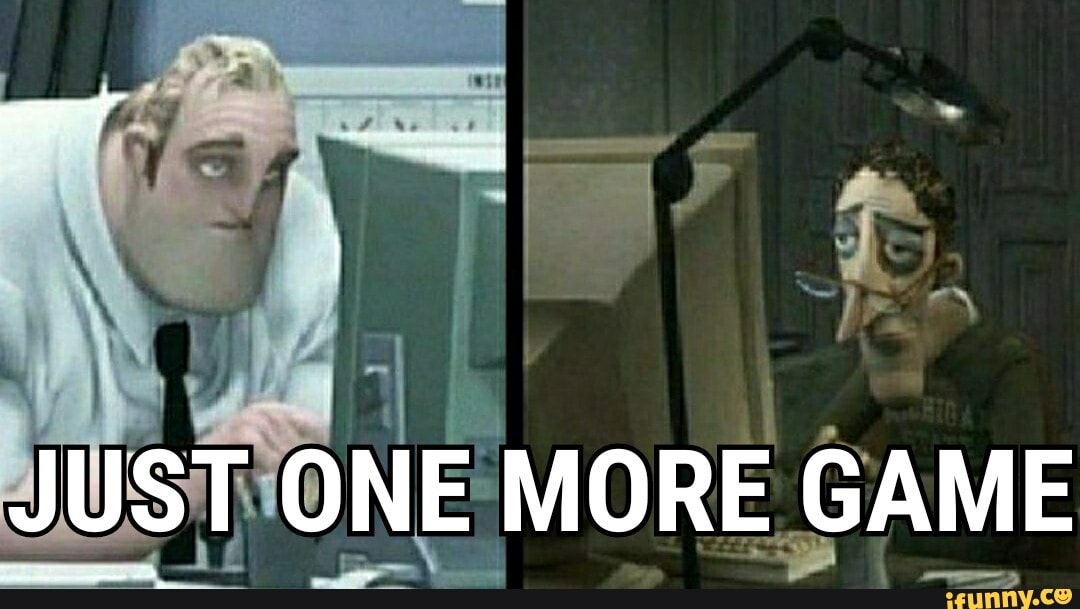 Onemoregame memes. Best Collection of funny Onemoregame pictures on iFunny