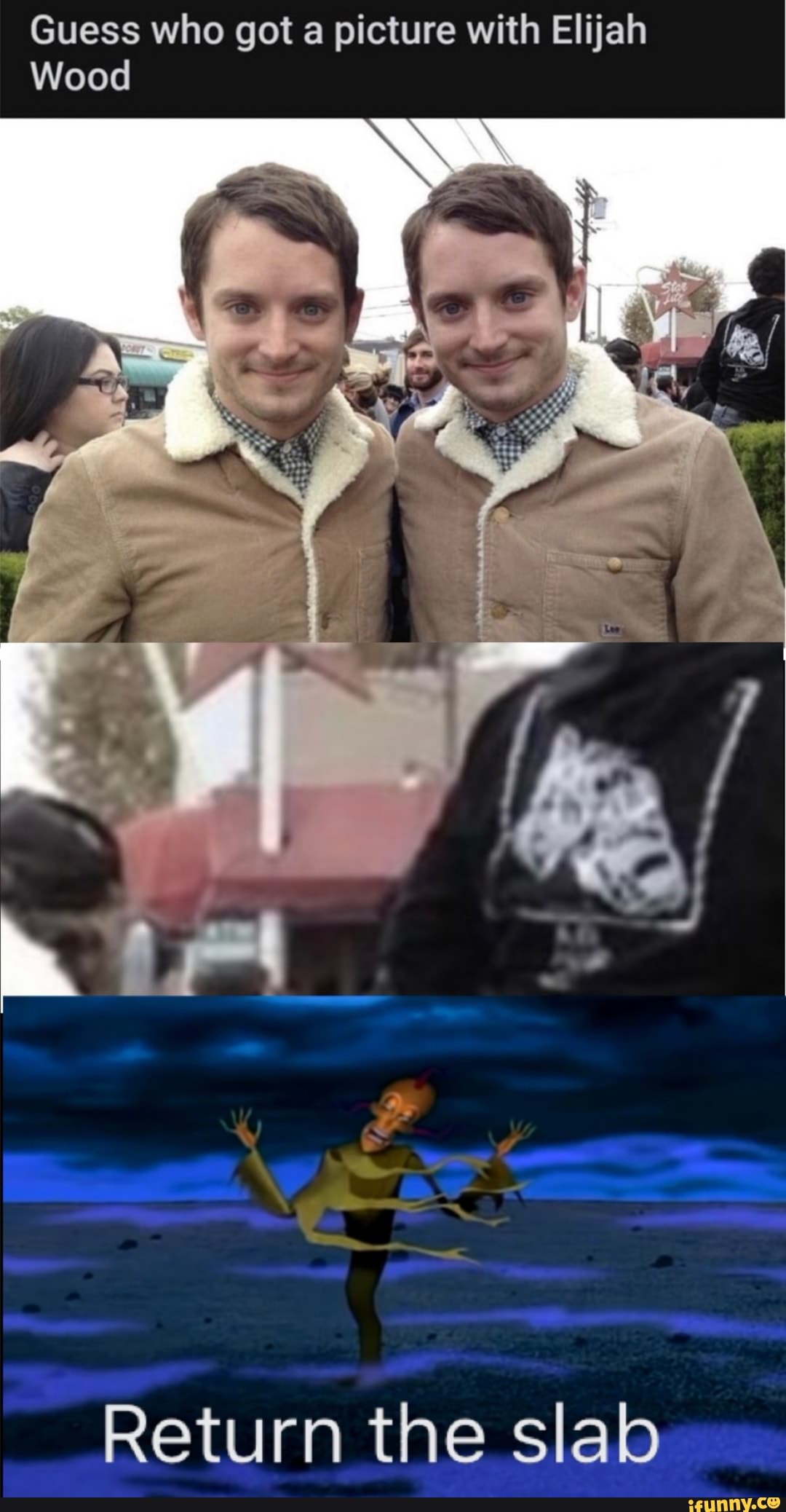 Wood Guess who got a picture with Elijah Return the slab - iFunny