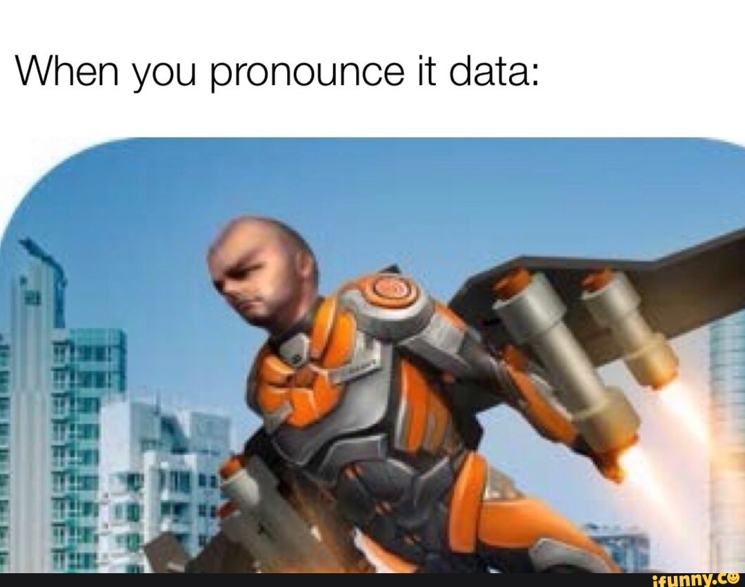 When you pronounce it data: - iFunny