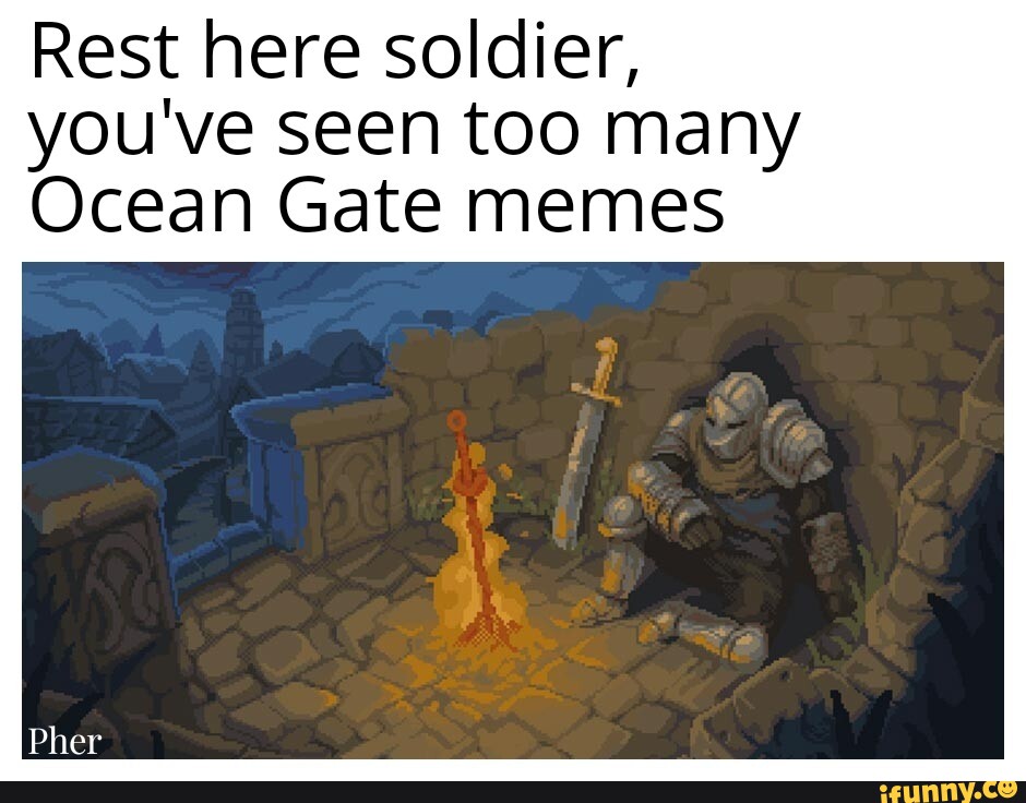 Rest here soldier, you've seen too many Ocean Gate memes - iFunny