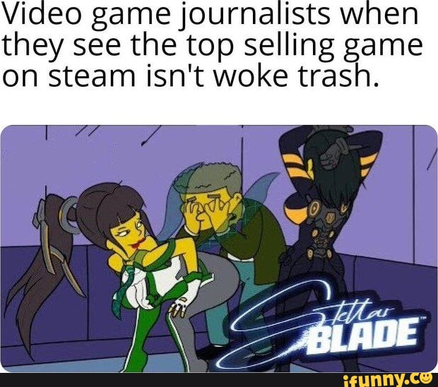 Video game journalists wnen they see the top selling game on steam isn ...