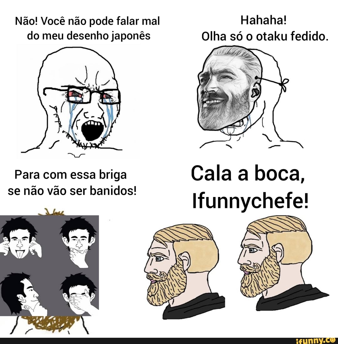 Não! Você não pode falar mal do meu desenho japonês Olha só o otaku ...