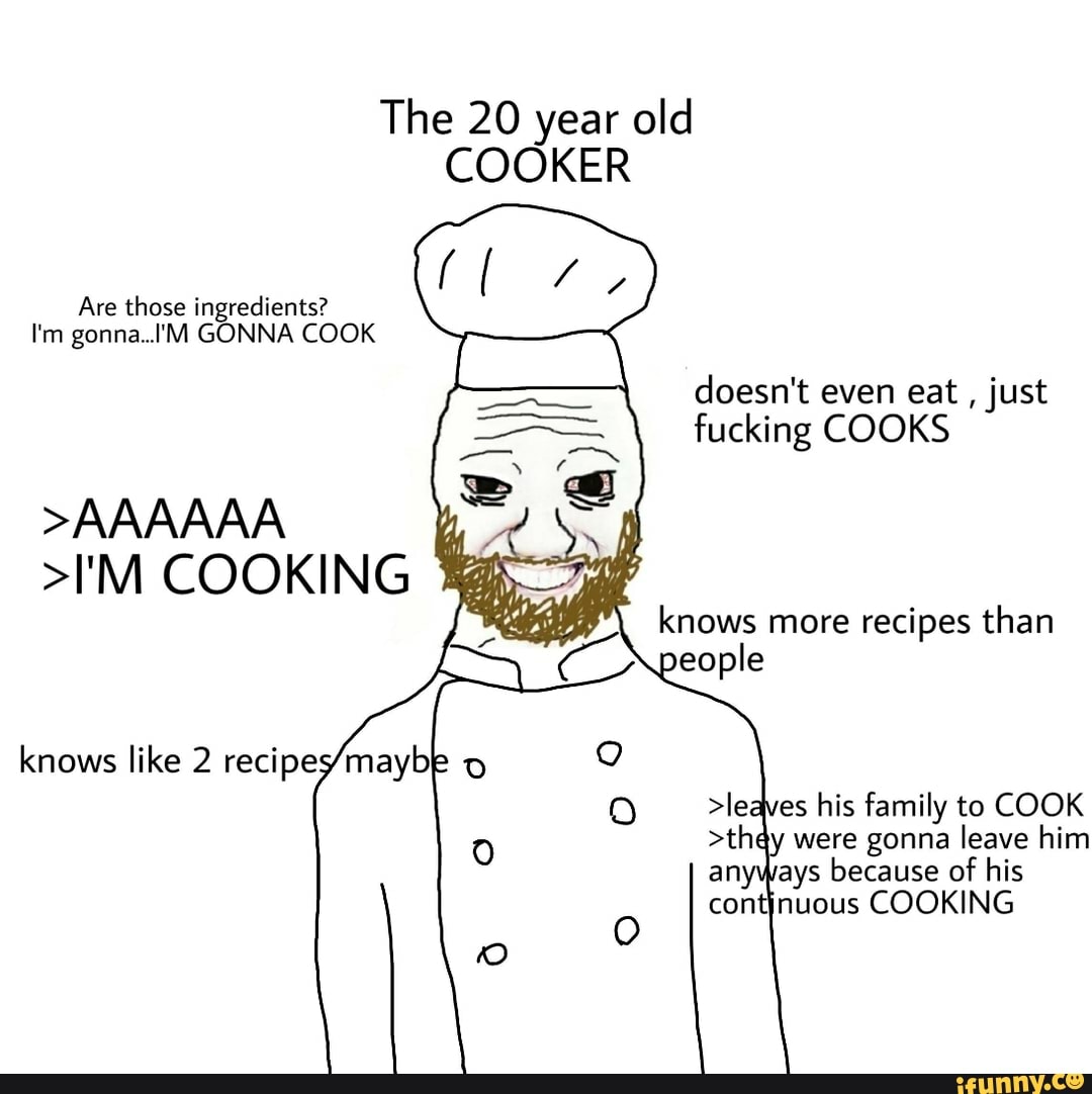 The 20 year old COOKER Are those ingredients? I'm gonna..I'M GONNA COOK ...