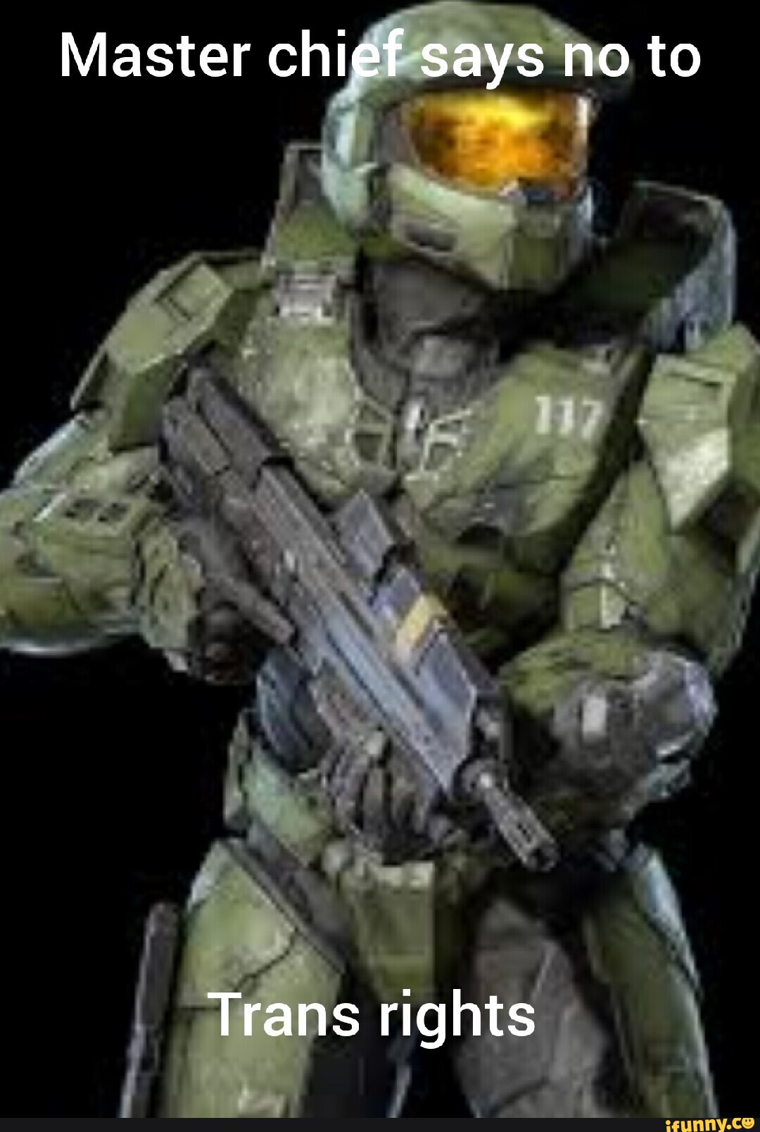 Master chief says no to Trans rights - iFunny