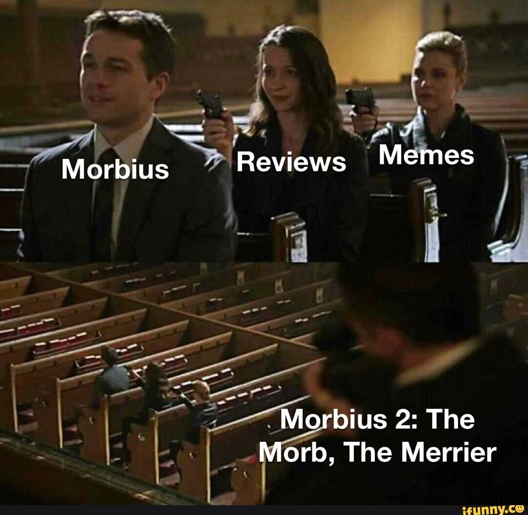 Morbius Reviews Memes Morbius 2: The orb, The Merrier - iFunny