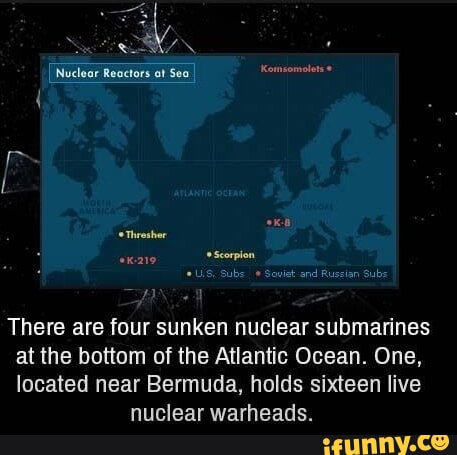 Thresher Scorpion There are four sunken nuclear submarines at the ...