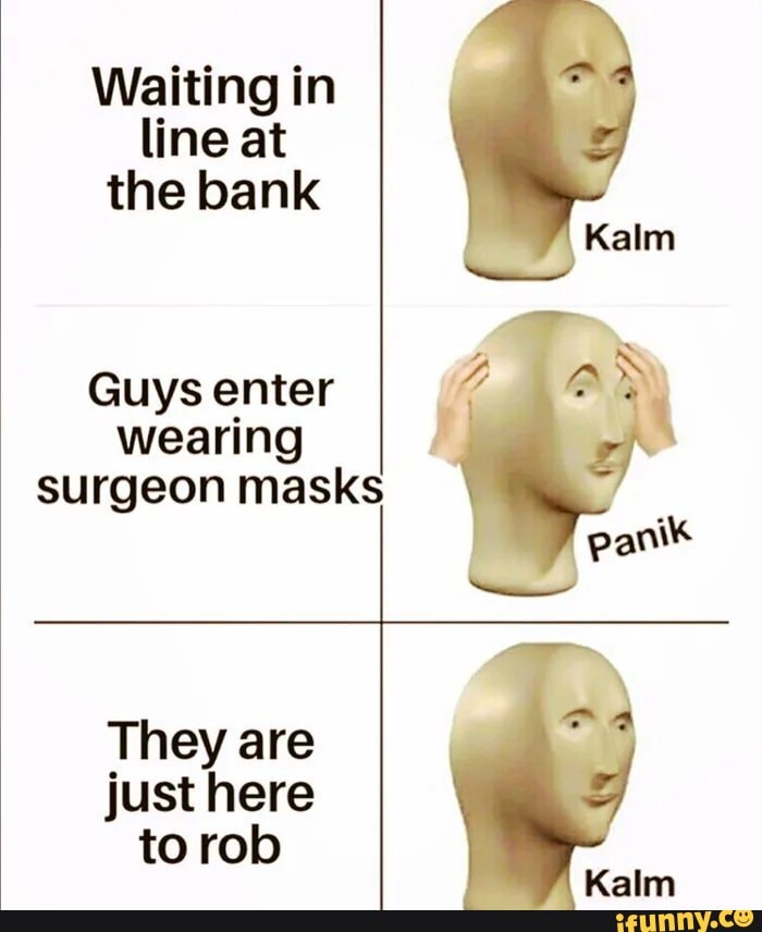 Waiting in line at the bank Guys enter wearing surgeon masks They are ...