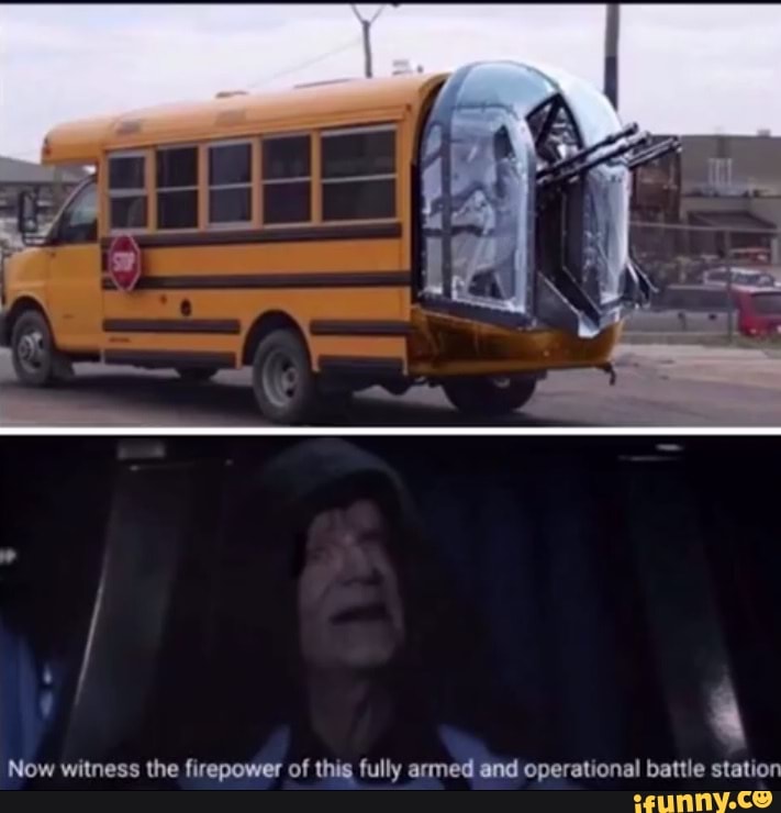 Now witness the firepower of this fully armed and operational battle ...