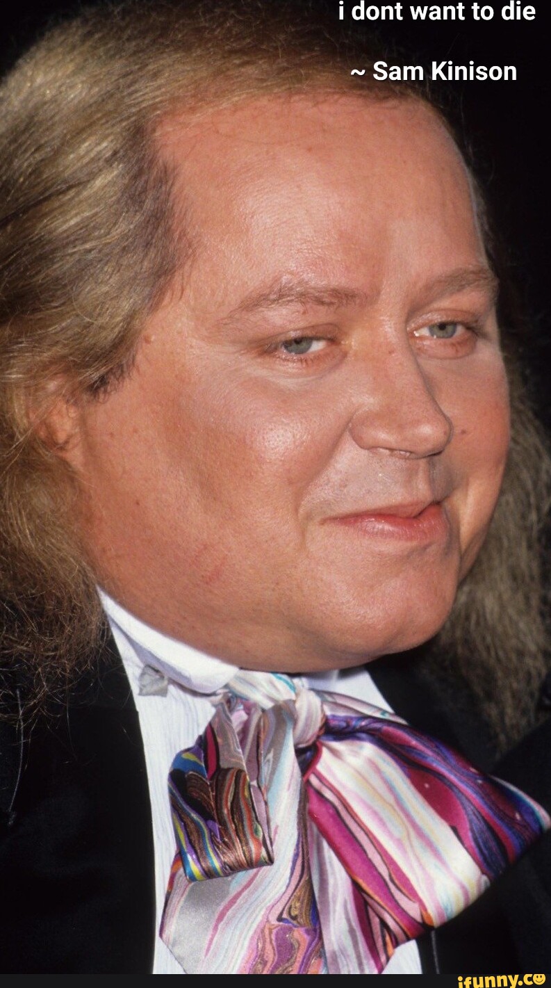 Dont want to die Sam Kinison - iFunny