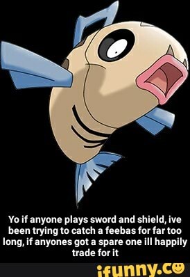 Yo if anyone plays sword and shield, ive been trying to catch a feebas ...