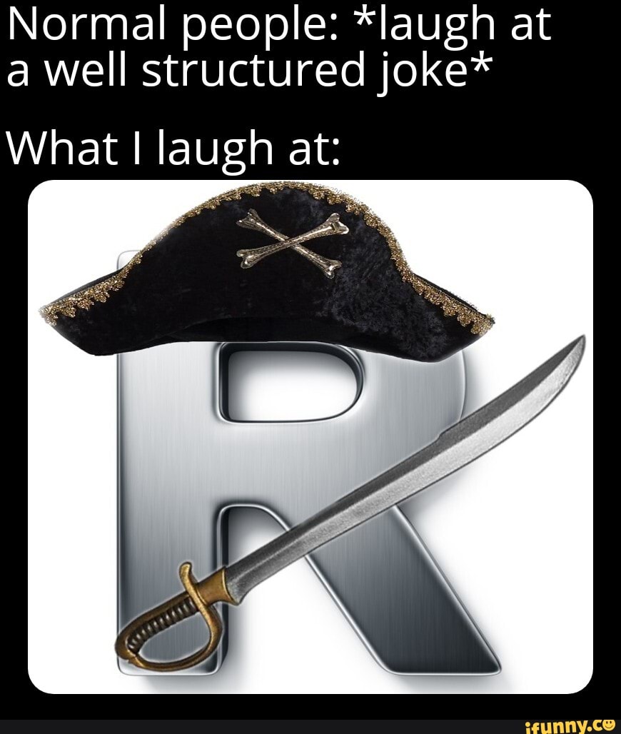 Normal people: *laugh at a well structured joke* What laugh at: - iFunny