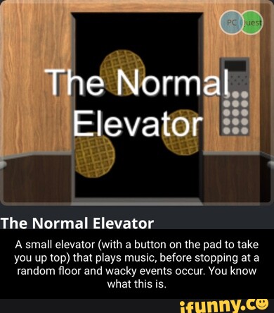 The Normal Elevator The Normal Elevator A small elevator (with a button ...