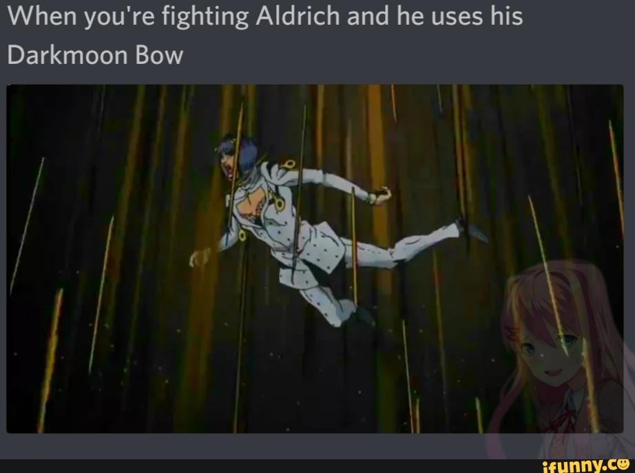 When you're fighting Aldrich and he uses his Darkmoon Bow - iFunny