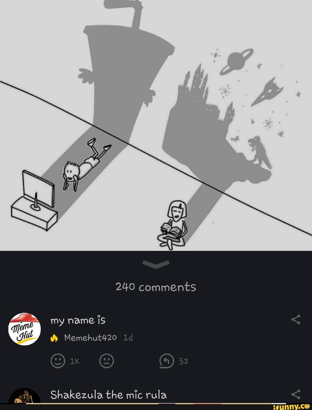 240 comments my name is Memehut420 Shakezula the mic rula - iFunny