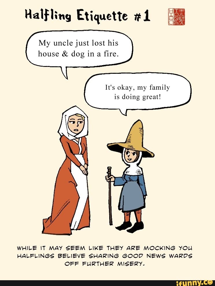 Halfling Etiquette #1 My uncle just lost his house & dog ina fire. It's ...