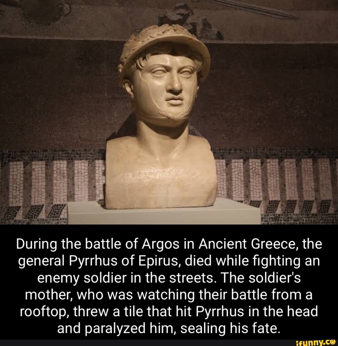During the battle of Argos in Ancient Greece, the general Pyrrhus of ...