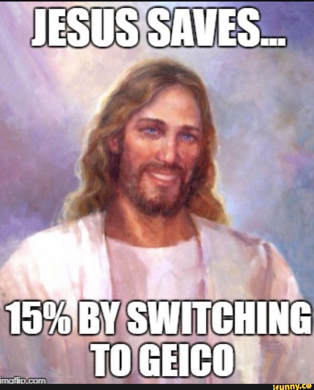 JESUS SAVES... 15% 'BY SWITCHING GEICO - iFunny
