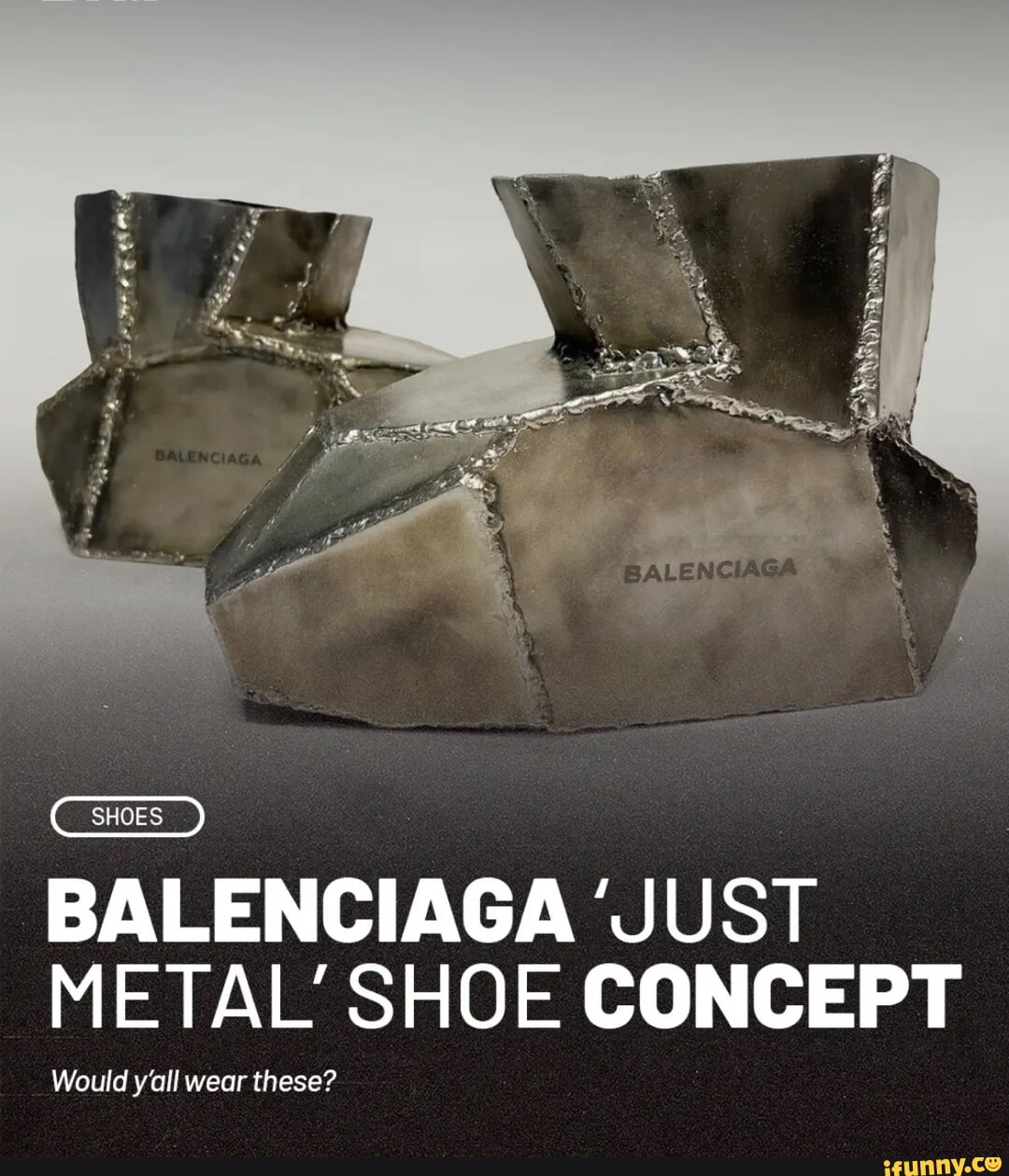 Iron boots are here - BALENCIAGA 'JUST METAL' SHOE CONCEPT Would ya ...
