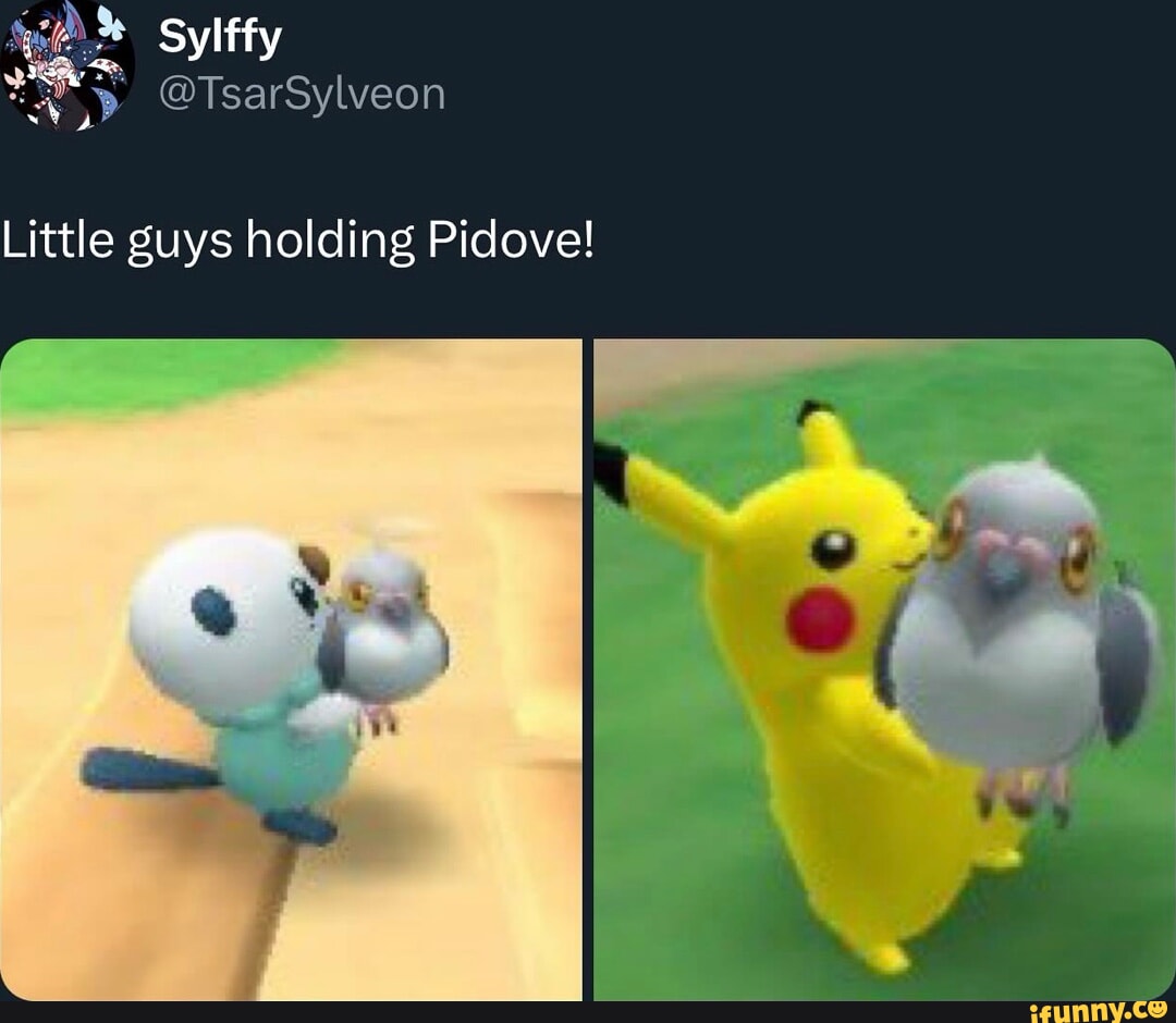 Little guys holding Pidove! I - iFunny