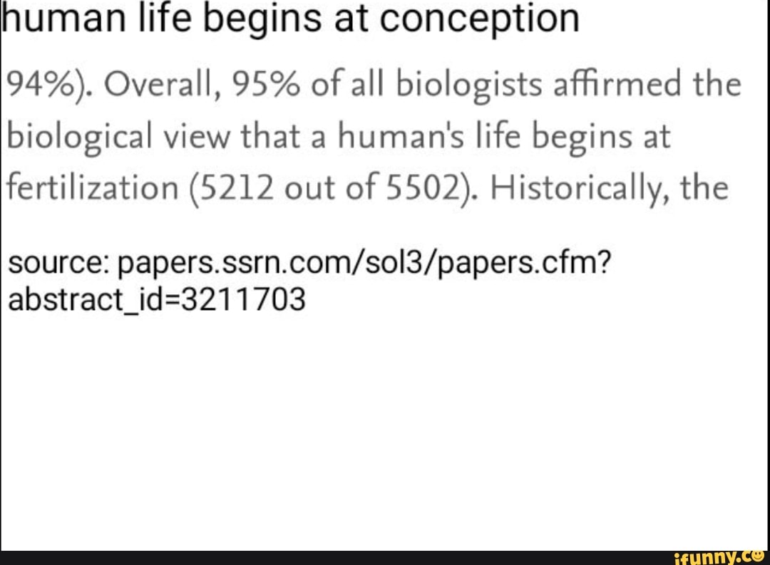 Human life begins at conception 94%). Overall, 95% ofall biologists ...