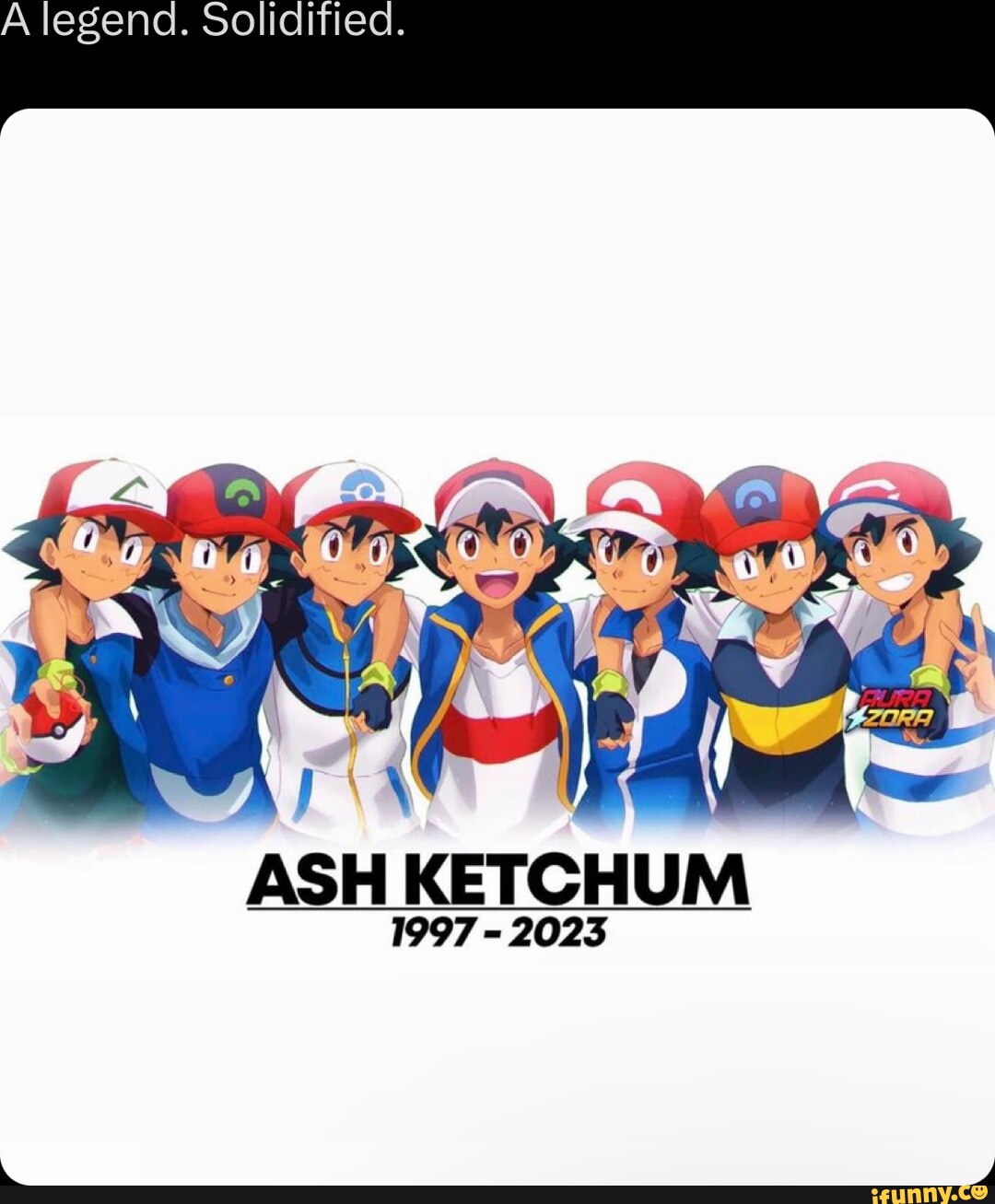 A legend. Solidified. ASH KETCHUM 1997 2023 - iFunny