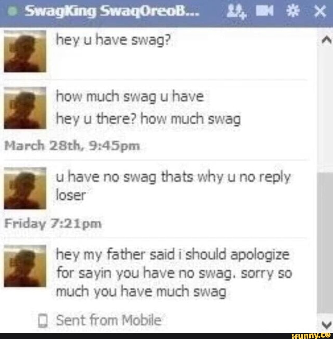 Hey u have swag? A hey u there? how much swag March 28th, 9:45pm have ...