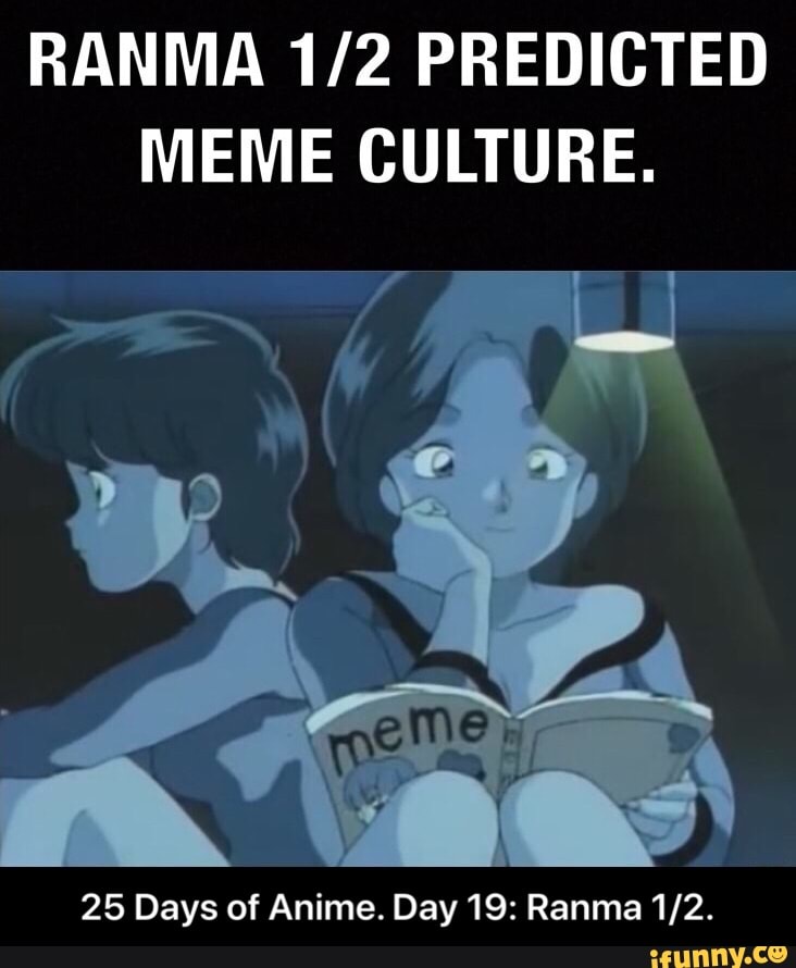 RANMA 1/2 PREDICTED MEME CULTURE. 25 Days of Anime. Day 19: Ranma 1/2 ...