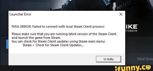 Launcher Error FATAL ERROR: Failed to connect with local Steam Client ...
