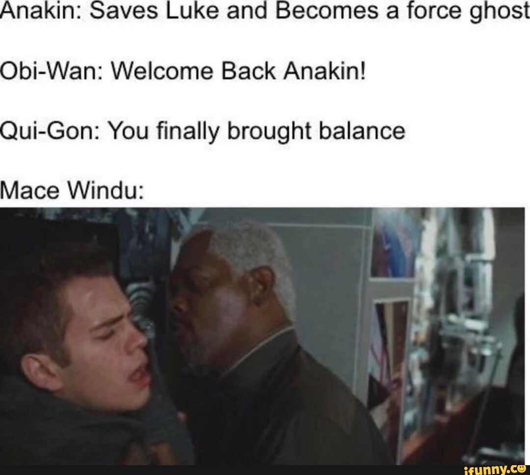 ANAKIN: SAVES LUKE Obi-Wan: Welcome Back Anakin! Qui-Gon: You finally ...