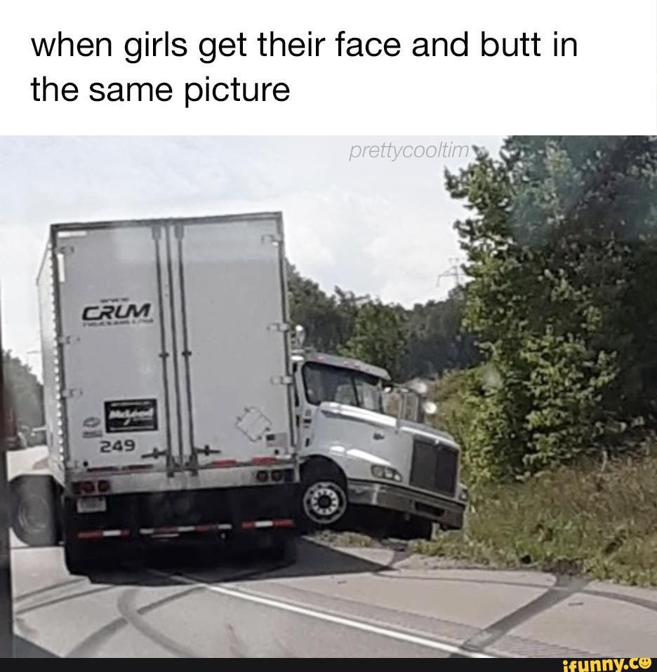 When girls get their face and butt in the same picture - iFunny