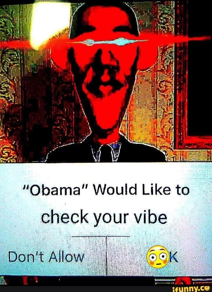 "Obama" Would Like to check your vibe - iFunny