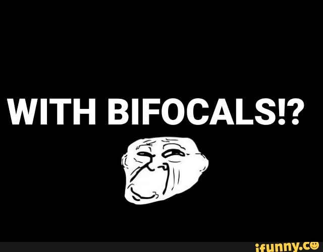 Bifocals memes. Best Collection of funny Bifocals pictures on iFunny