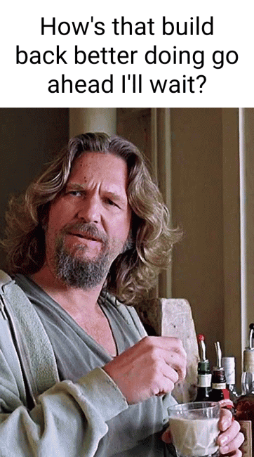 How's that build back better doing go ahead I'll wait? - America’s best ...