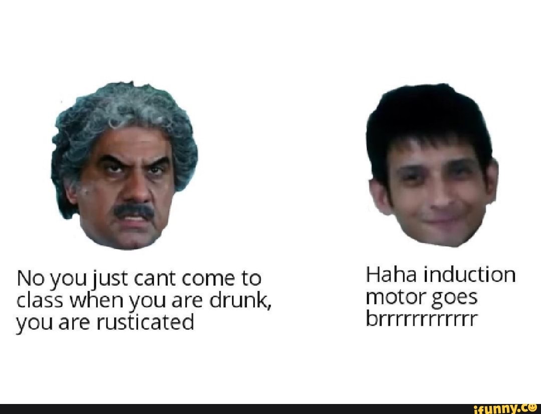 No you just cant come to Haha induction class when you are drunk, motor ...
