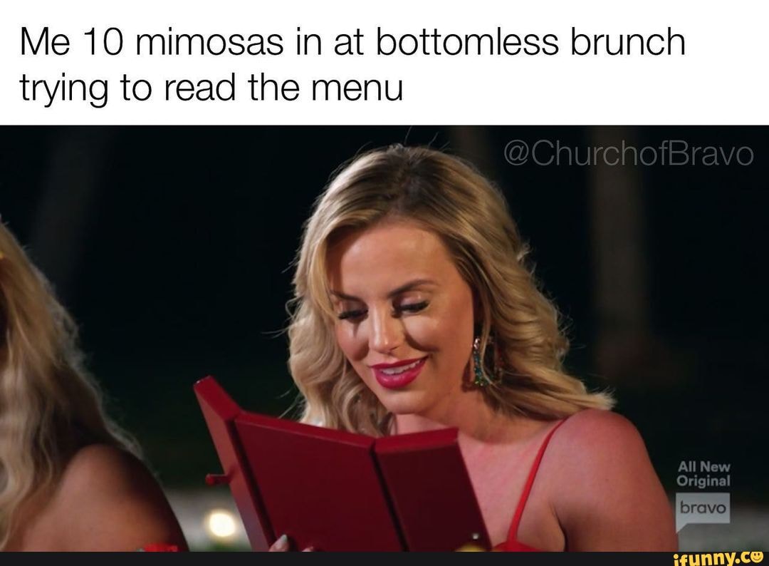 Me 10 mimosas in at bottomless brunch @ChurchofBravo All Now Original trying to read the menu ...