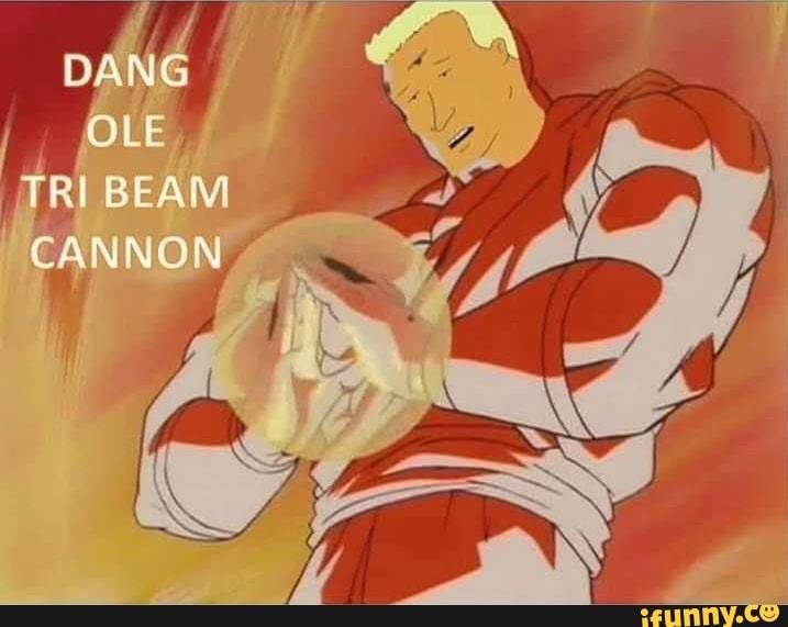 OLE TRI BEAM CANNON . - iFunny