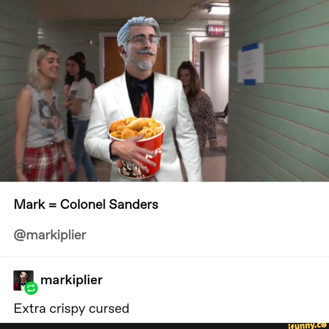 Mark = Colonel Sanders @markiplier % markiplier Extra crispy cursed ...