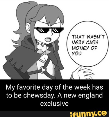 Chewsday memes. Best Collection of funny Chewsday pictures on iFunny