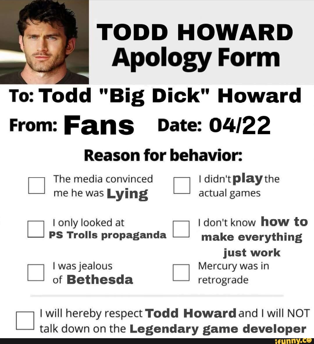 TODD HOWARD Apology Form To: Todd "Big Dick" Howard From: FANS Date ...