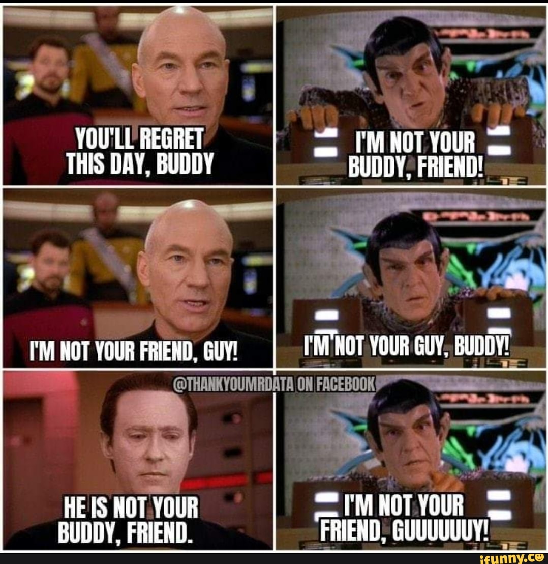 YOU'LL REGRET THIS DAY, BUDBY I'MNOTYOUR BUDDY, FRIEND! NOT YOUR FRIEND ...