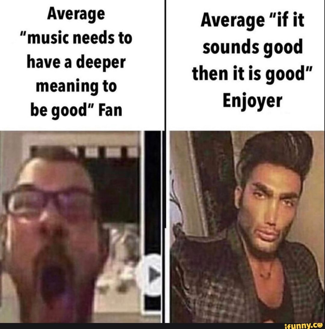 Average Average "if it have deeper meaning to sounds good then it is ...