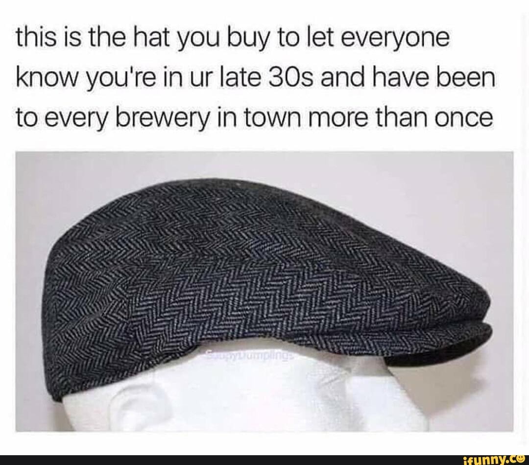 The hat says it all - this is the hat you buy to let everyone know you ...