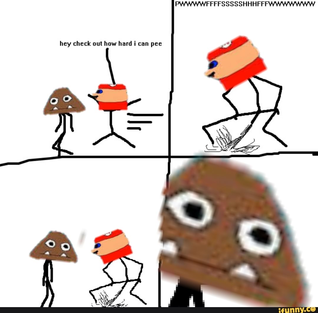 Hey check out how hard i can pee .- x - iFunny