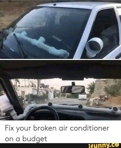 Fix your broken air conditioner on a budget - iFunny