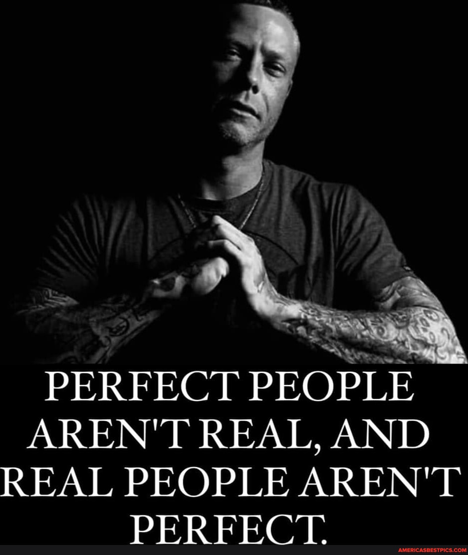 PERFECT PEOPLE AREN'T REAL, AND REAL PEOPLE AREN'T PERFECT. - America’s ...