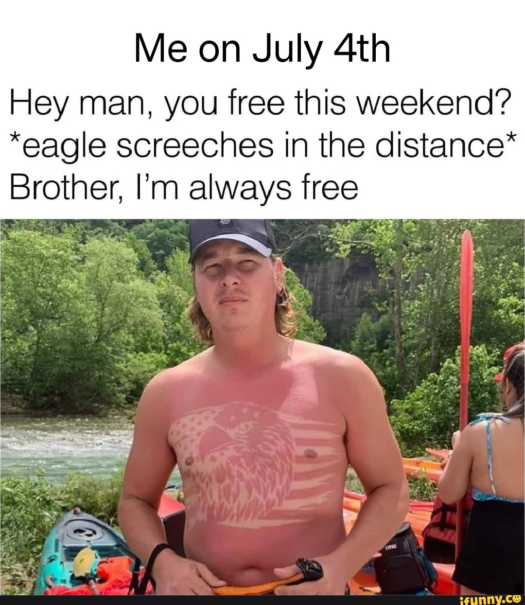 Me on July Hey man, you free this weekend? "eagle screeches in the ...