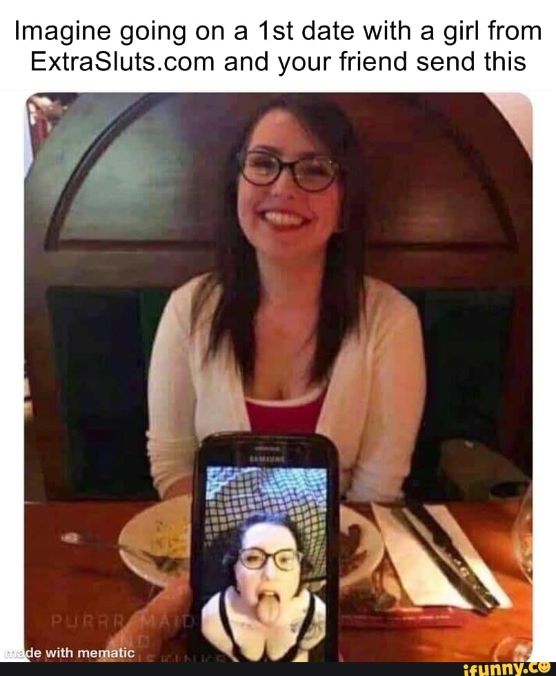 Imagine Going On A Ist Date With A Girl From And Your Friend Send This imagine-going-on-a-ist-date-with-a-girl-from-and-your-friend-send-this