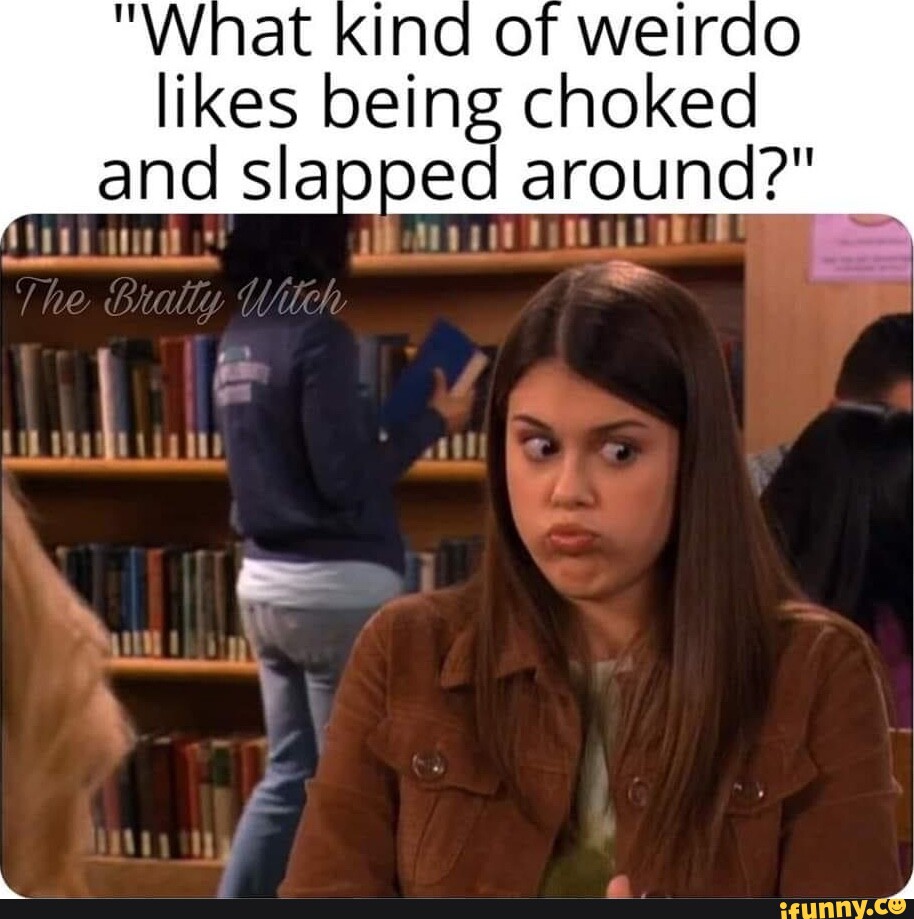 "What KING weirco likes being choked and slapped d around?" I phar The ...