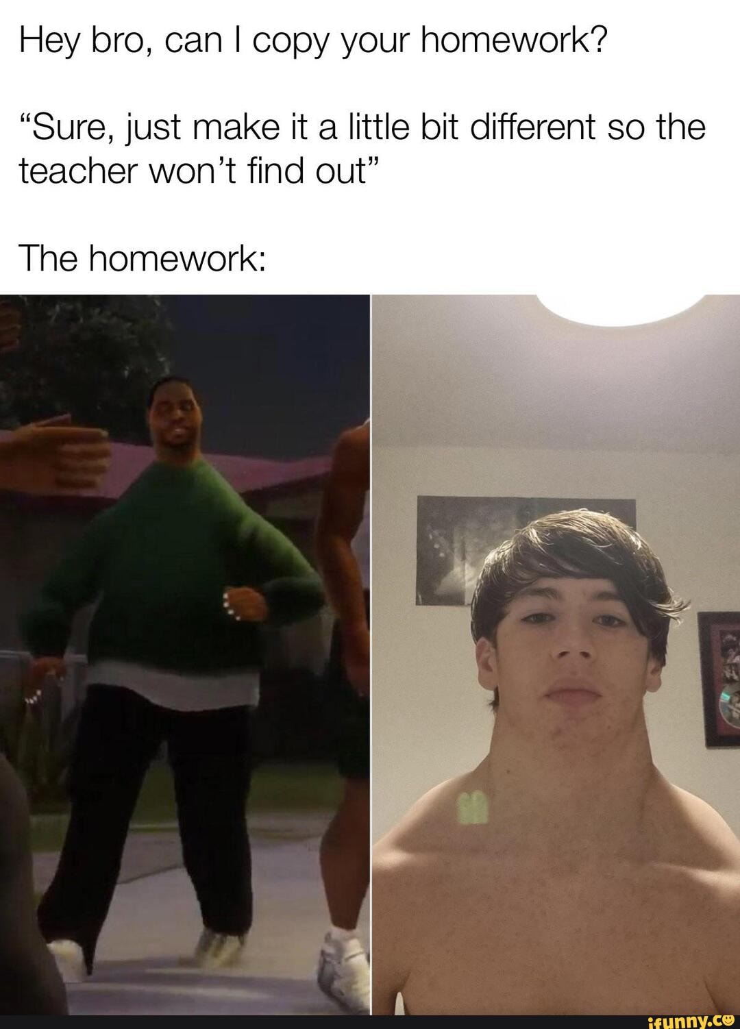 Hey bro, can I copy your homework? "Sure, just make it a little bit ...