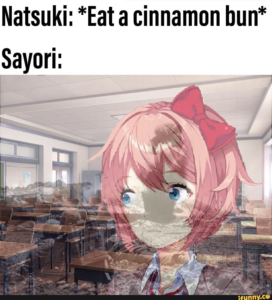 Natsuki: *Eat a cinnamon bun* Sayori: - iFunny